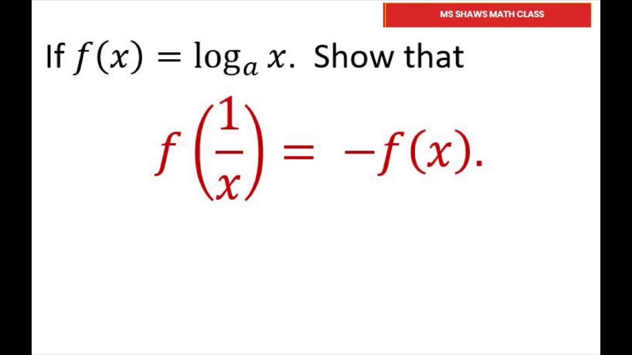 Prove Logarithmic Identities. Properties of Logarithms. f(1/x) = -f(x ...