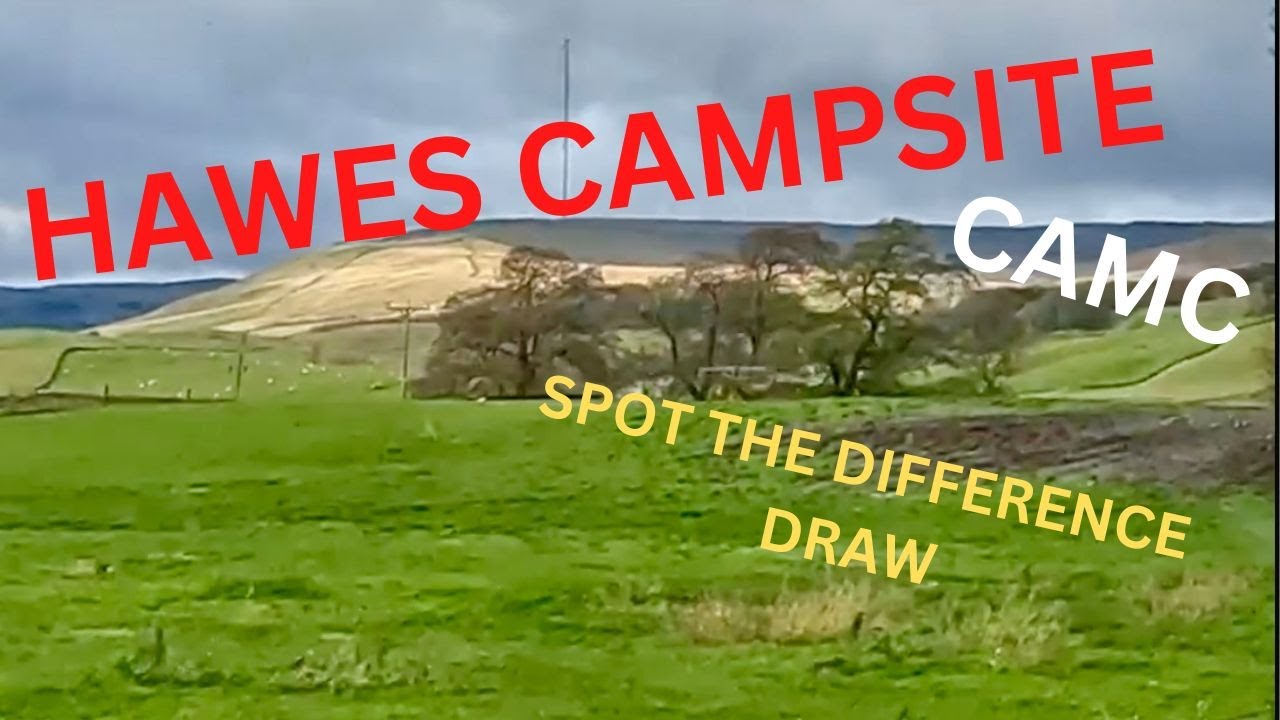 ARRIVING AT HAWES CAMPSITE CAMC/SPOT THE DIFFERENCE DRAW - YouTube