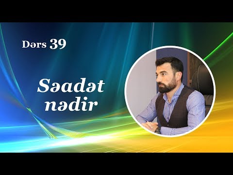 Dərs 39: Səadət nədir