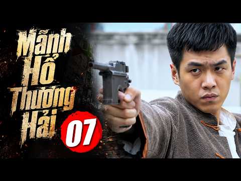 [PHIM HOT] MÃNH HỔ THƯỢNG HẢI - TẬP 7💥PHIM HÀNH ĐỘNG VÕ THUẬT HAY NHẤT