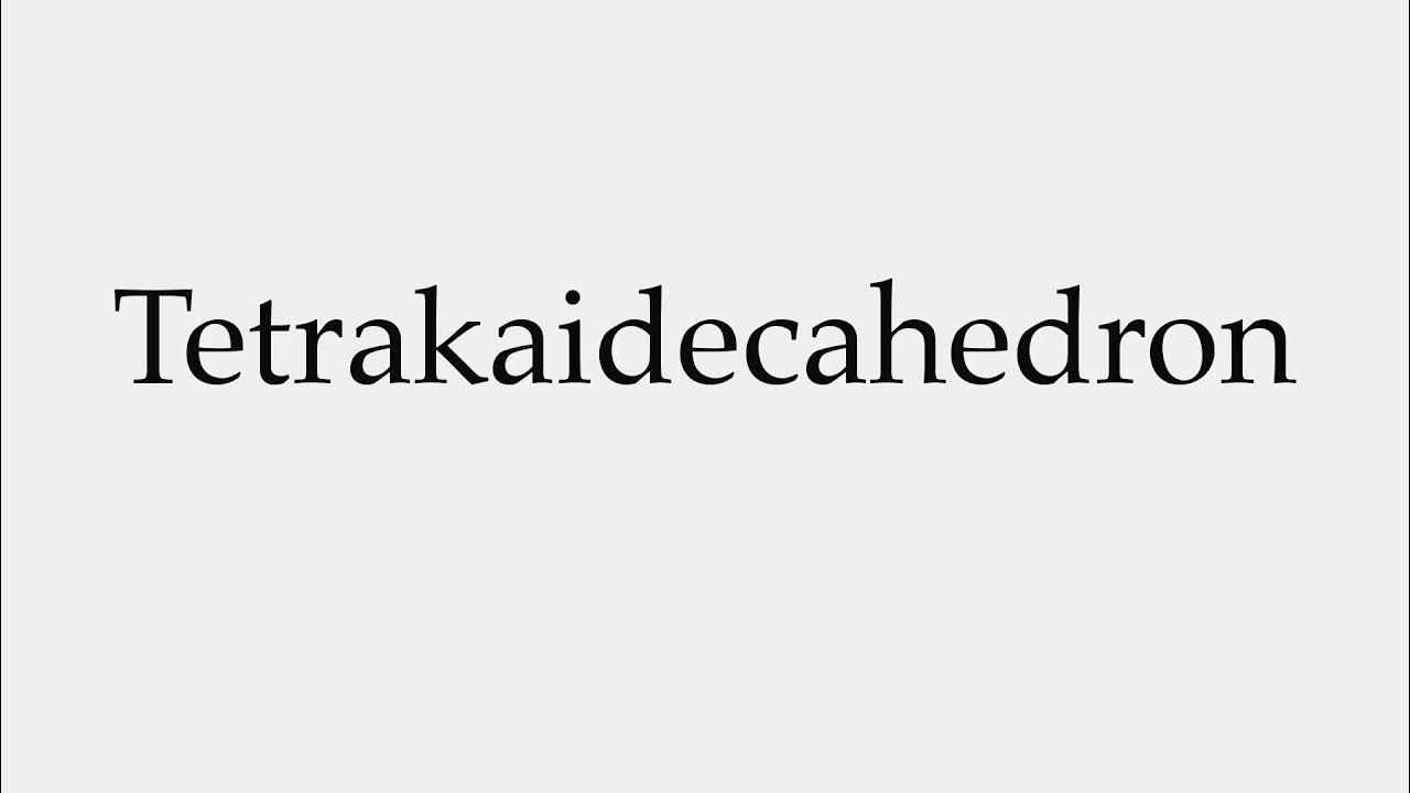 How to Pronounce Tetrakaidecahedron - YouTube