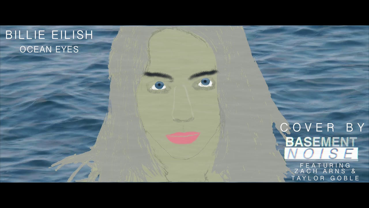BILLIE EILISH - OCEAN EYES (COVER BY BASEMENT NOISE PRODUCTIONS FT ...