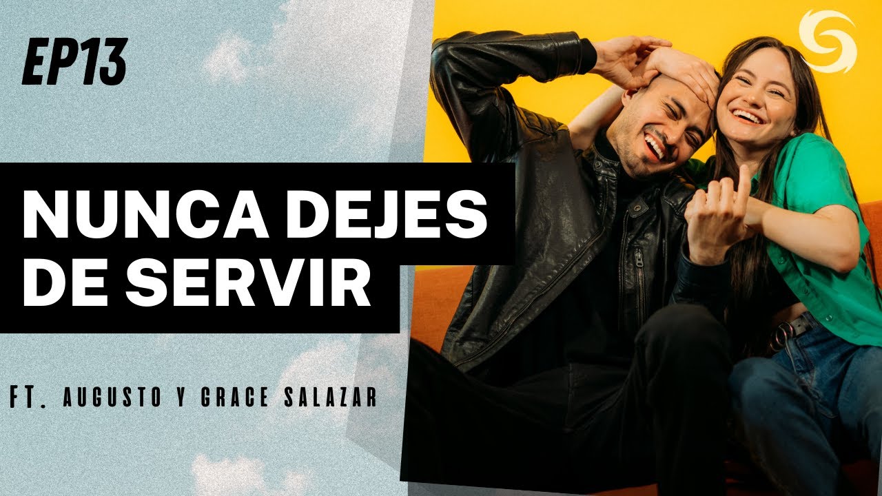 EP13 - Nunca dejes de servir ft. Augusto Salazar, Grace Salazar - YouTube