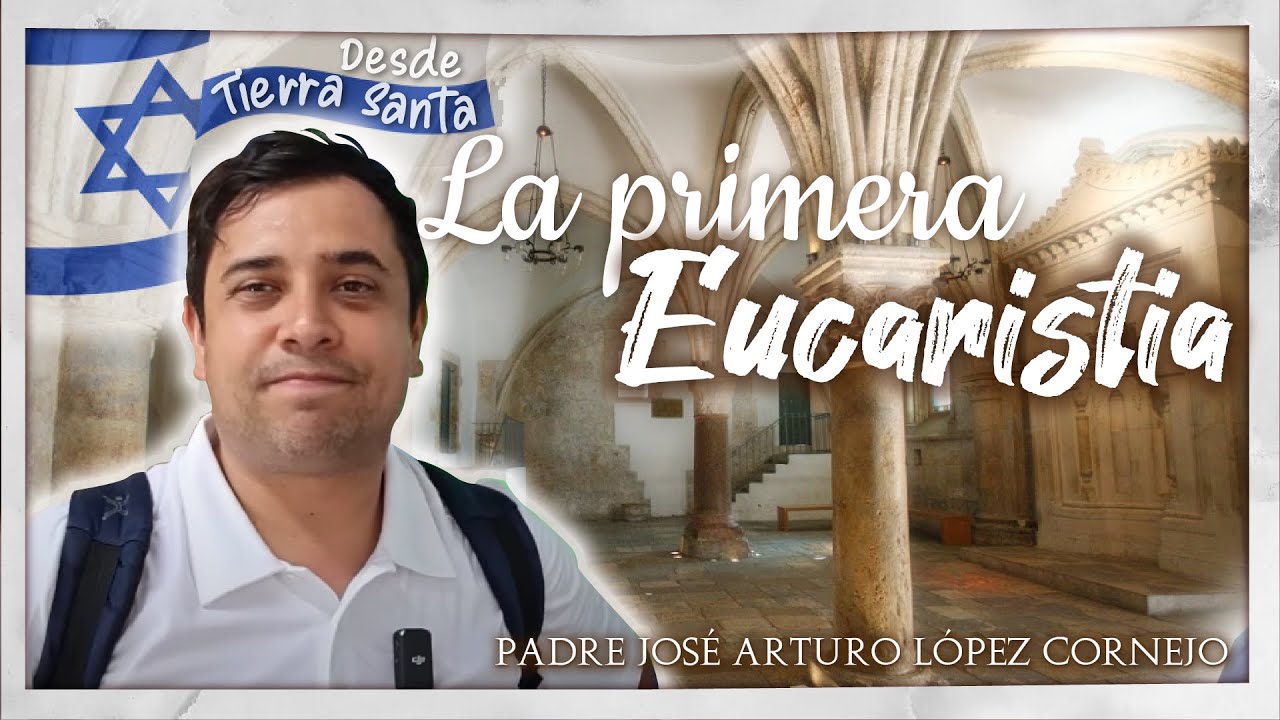 Aquí fué la PRIMER EUCARISTÍA- TIERRA SANTA - Padre Arturo Cornejo ...