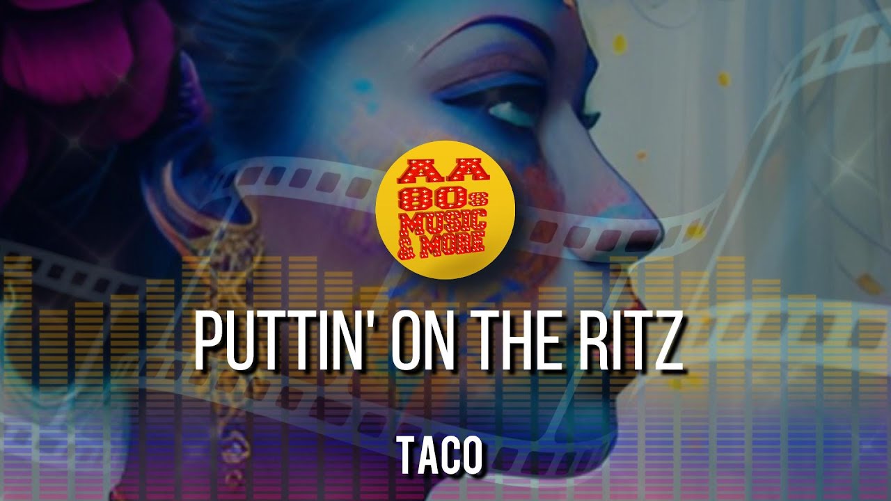 PUTTIN' ON THE RITZ - TACO #2010 || best 80s greatest hit music & MORE ...