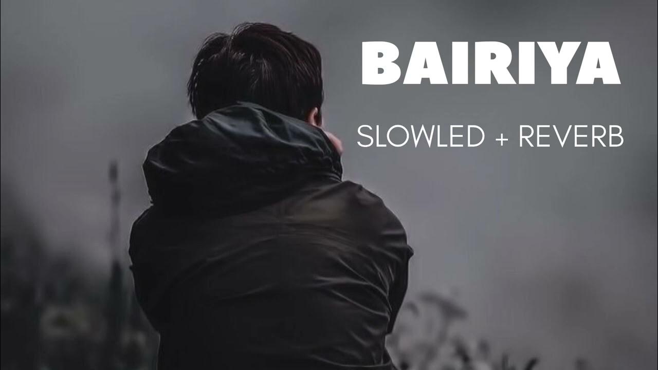 bairiya slowed + reverb song by Arijit Singh - YouTube