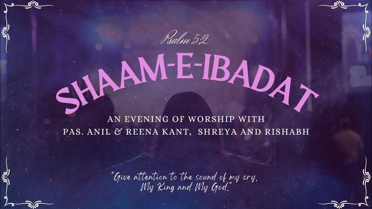 Shaam-E-Ibadat - Ps. Anil Kant, Ps. Reena Kant, Shreya K Wadhwa ...
