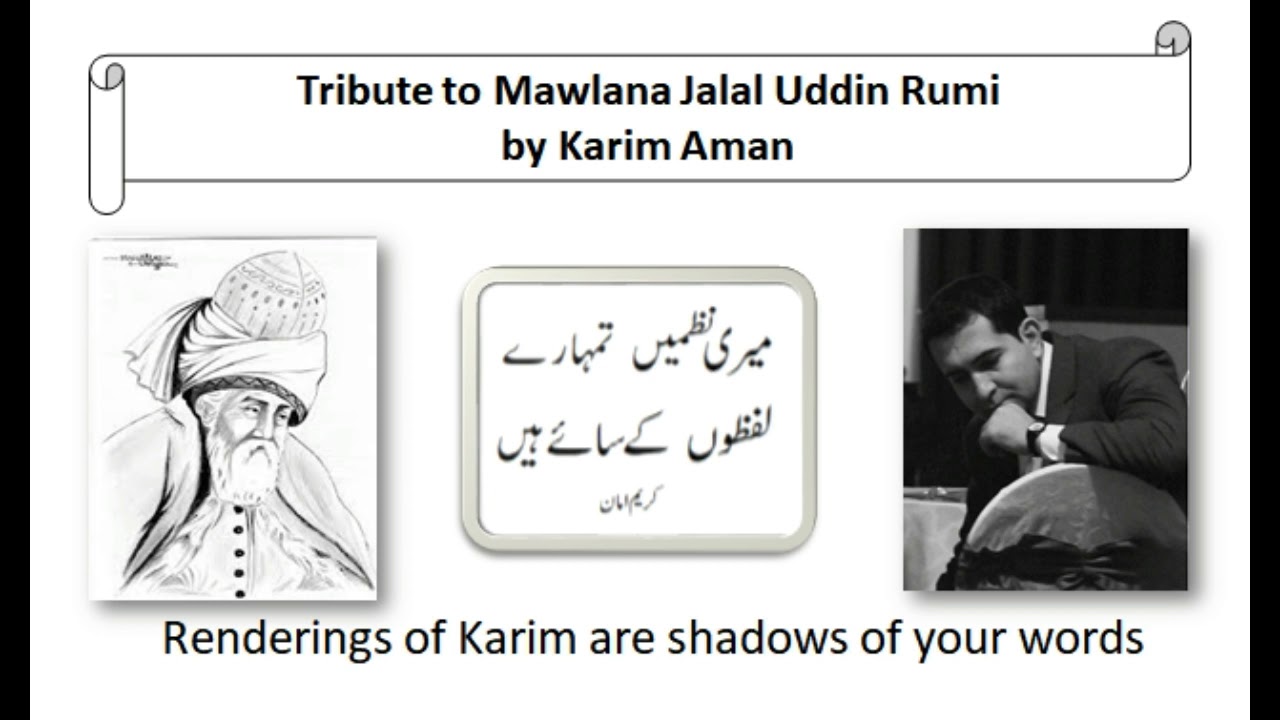 Tribute to Rumi by Karim Aman. My renderings are the shadows of your ...