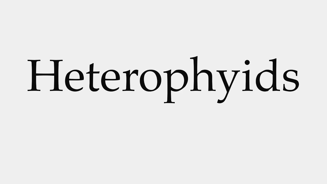 How to Pronounce Heterophyids - YouTube