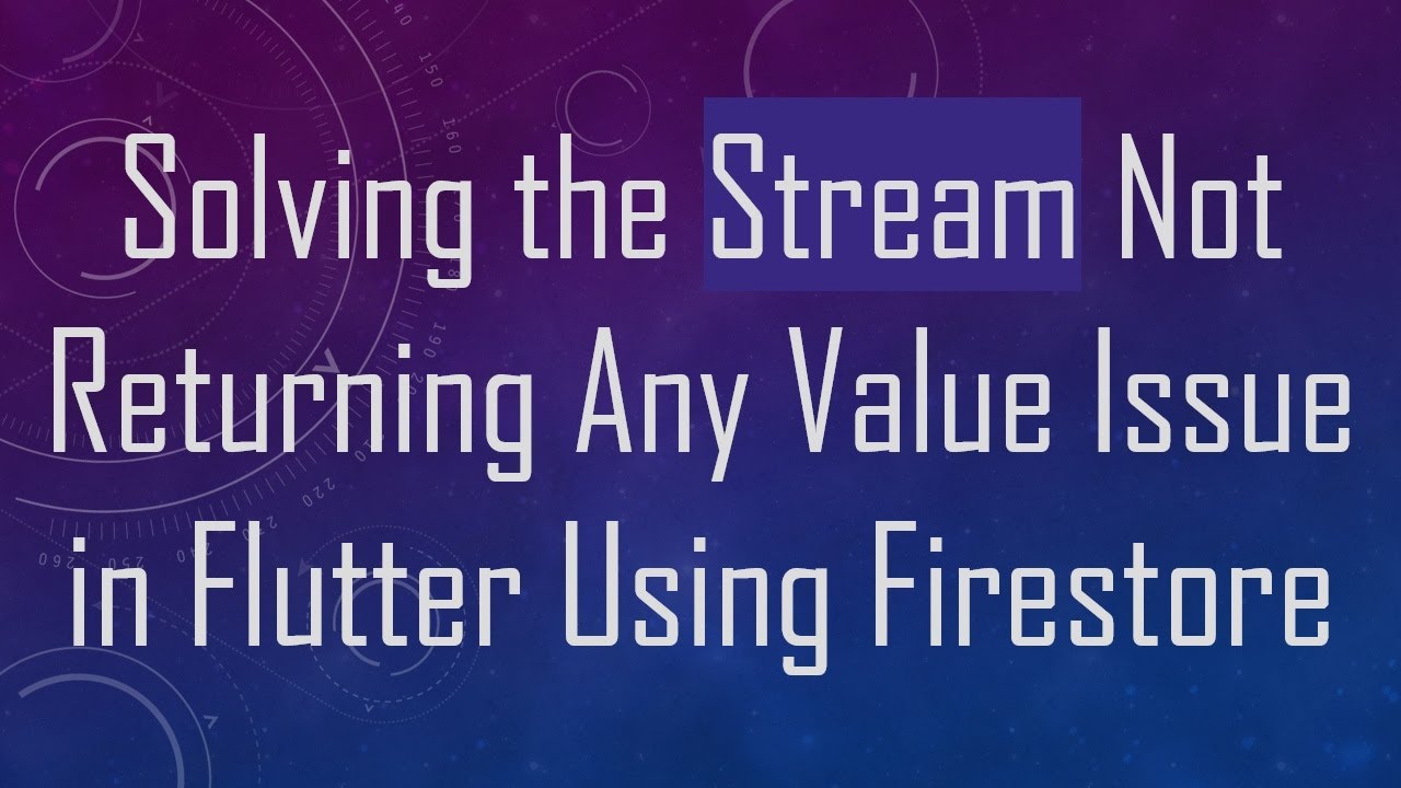 Solving The Stream Not Returning Any Value Issue In Flutter Using Firestore Youtube