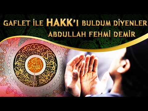 Müziksiz İlahi - Gaflet ile HAKKI Buldum Diyenler / Abdullah Fehmi Demir