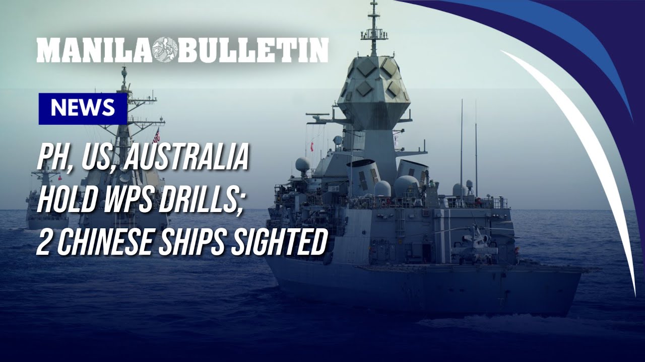 PH, US, Australia hold WPS drills; 2 Chinese ships sighted - YouTube