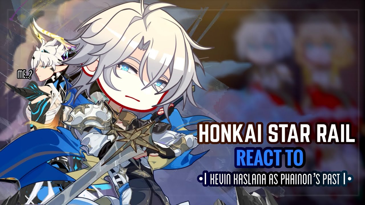☁️ Honkai Star Rail React to Kevin Kaslana As Phainon Pt.2 [Hi3 ...