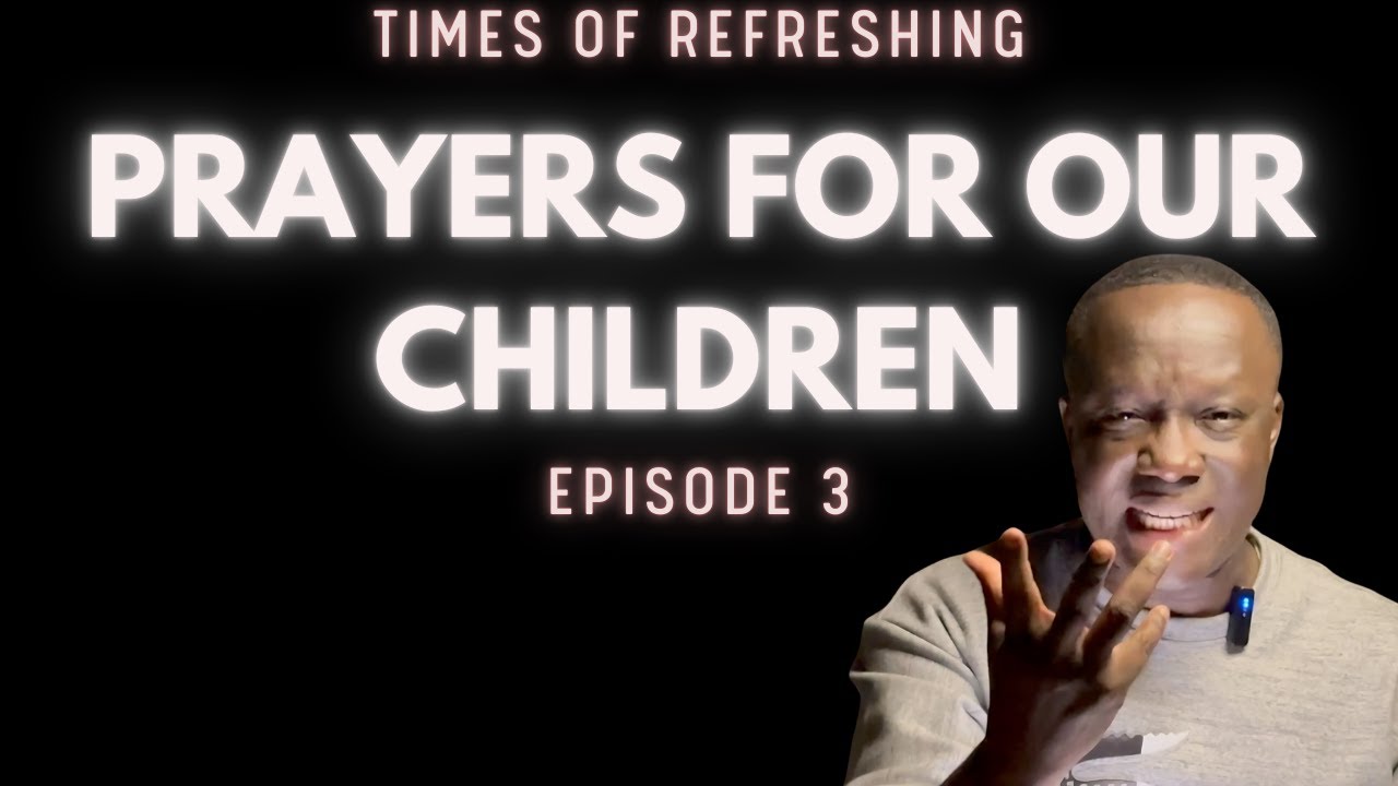 TIMES OF REFRESHING | PRAYERS FOR OUR KIDS EPISODE 3 - YouTube