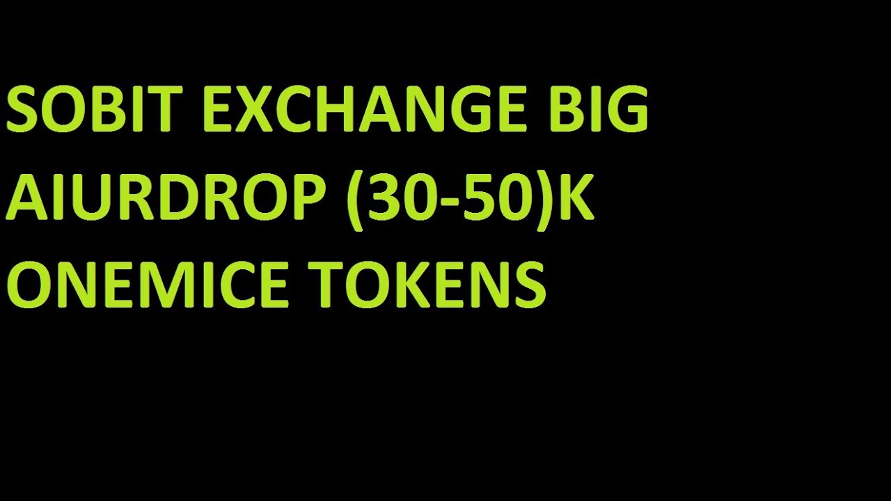 SOBIT EXCHANGE (30,000 ONEMICE TOKENS ) || BIG AIRDROP - YouTube