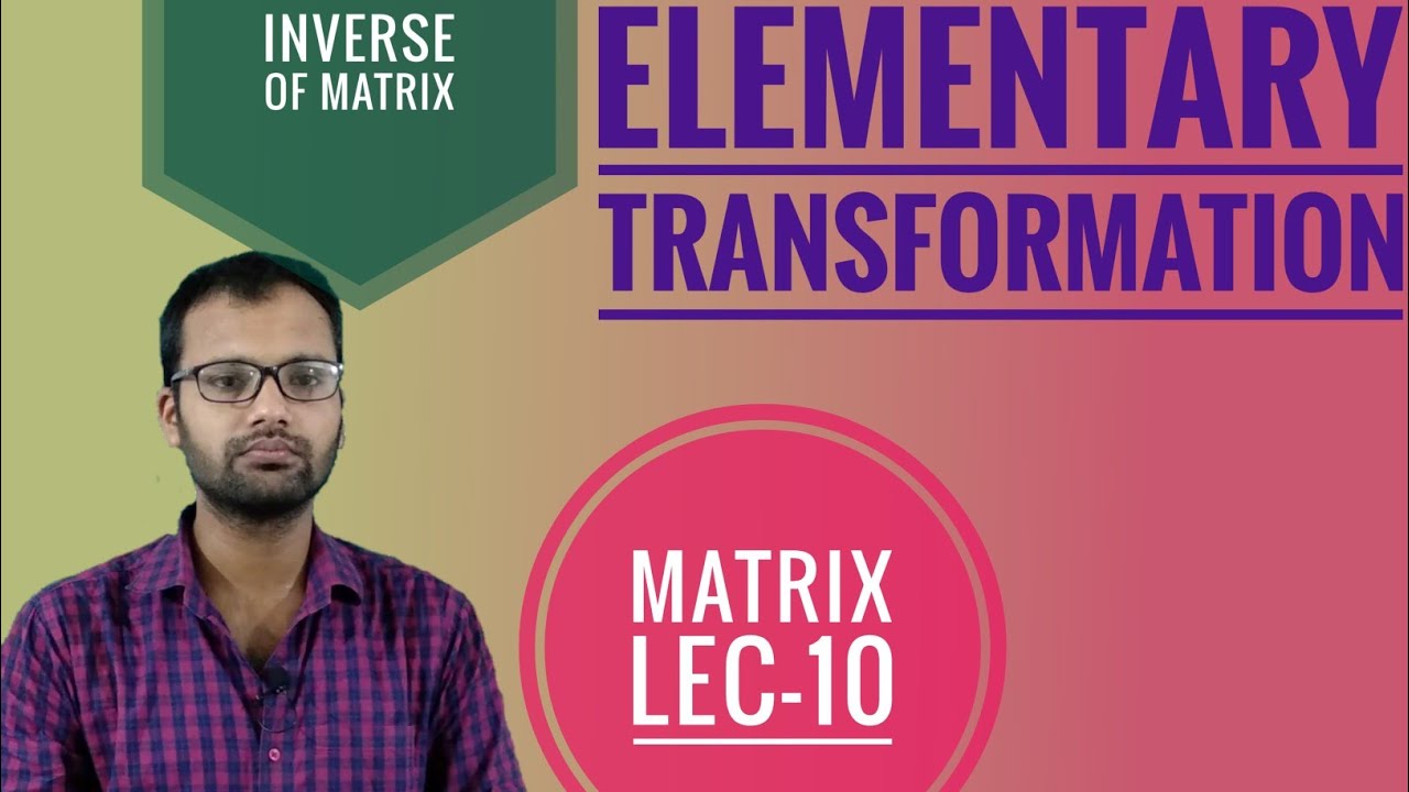 Matrix Lec-10|| Elementary Transformation||Invertible Matrix||Ankit ...