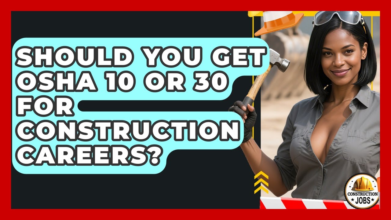 Should You Get OSHA 10 Or 30 For Construction Careers? - Construction ...