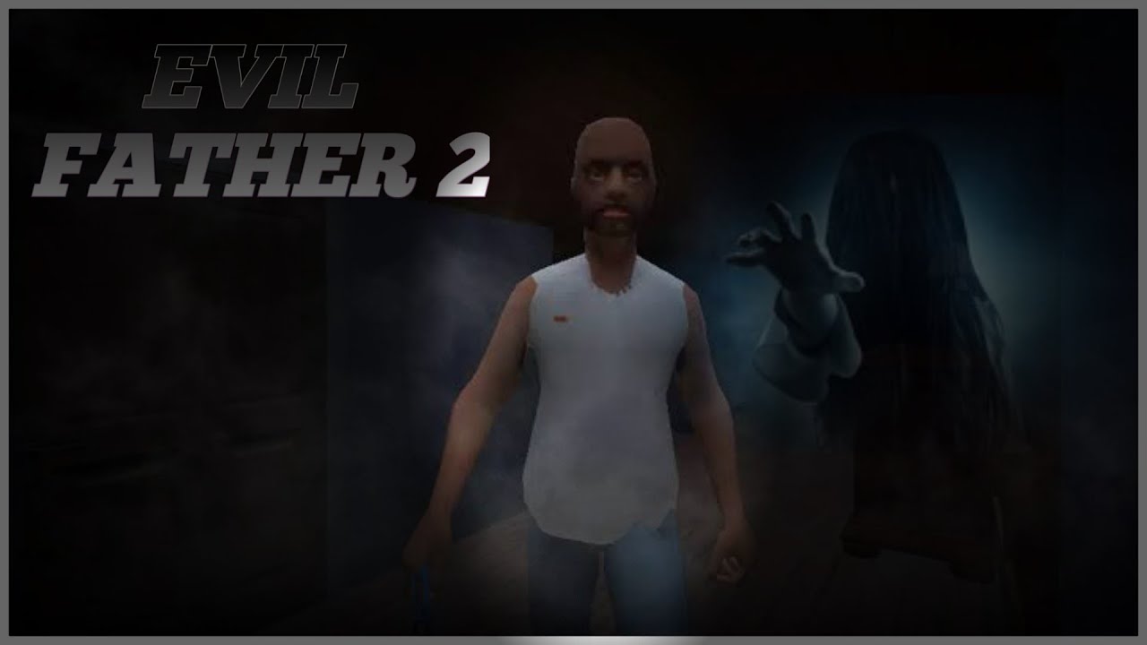 EVIL FATHER 2 NEW HORROR GAME 2022 VEYRONGAMNIX - YouTube