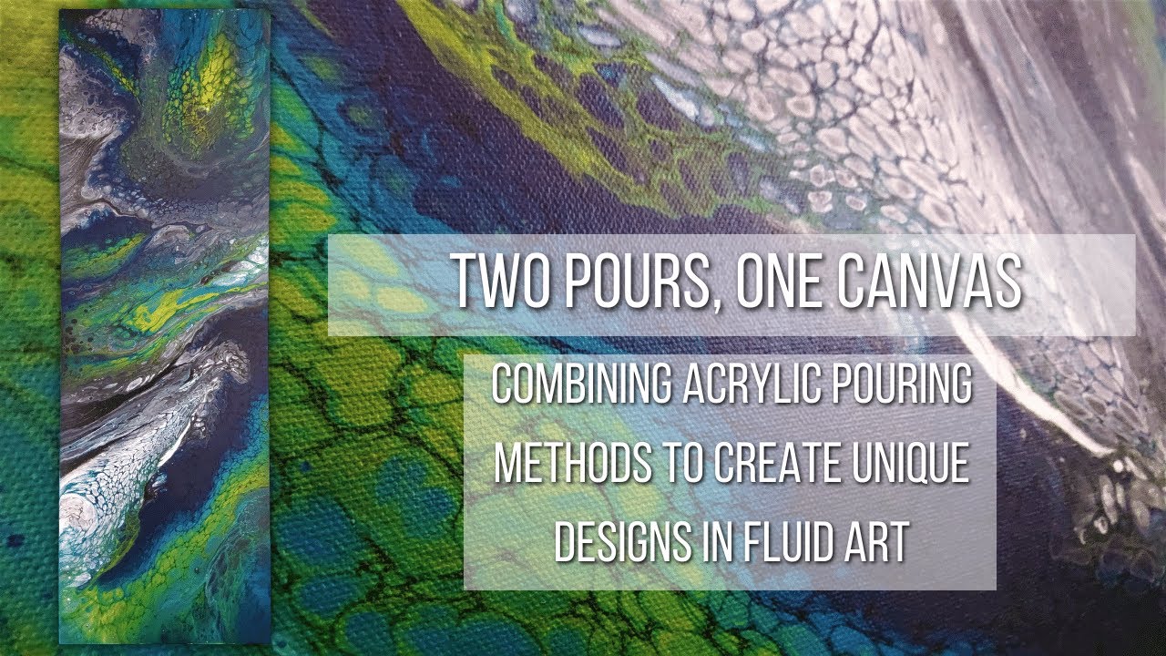 Two Pours, One Canvas: Combining Acrylic Pouring Methods to Create ...