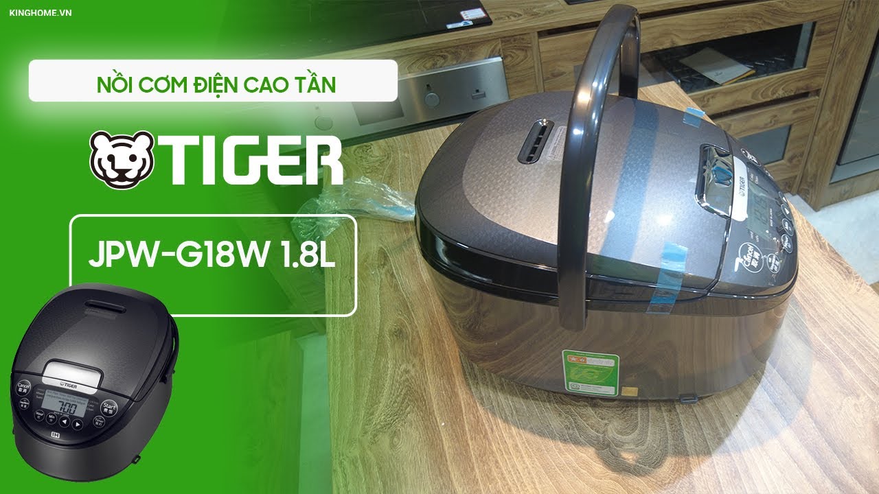 Nồi cơm điện cao tần Tiger JPW-G18W 1.8L | Kinghome.Vn - YouTube