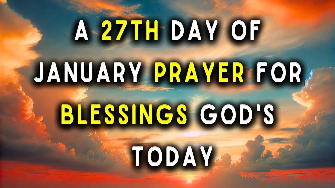 LET'S PRAY TOGETHER FOR GOD'S BLESSINGS ON JANUARY 27TH - YouTube