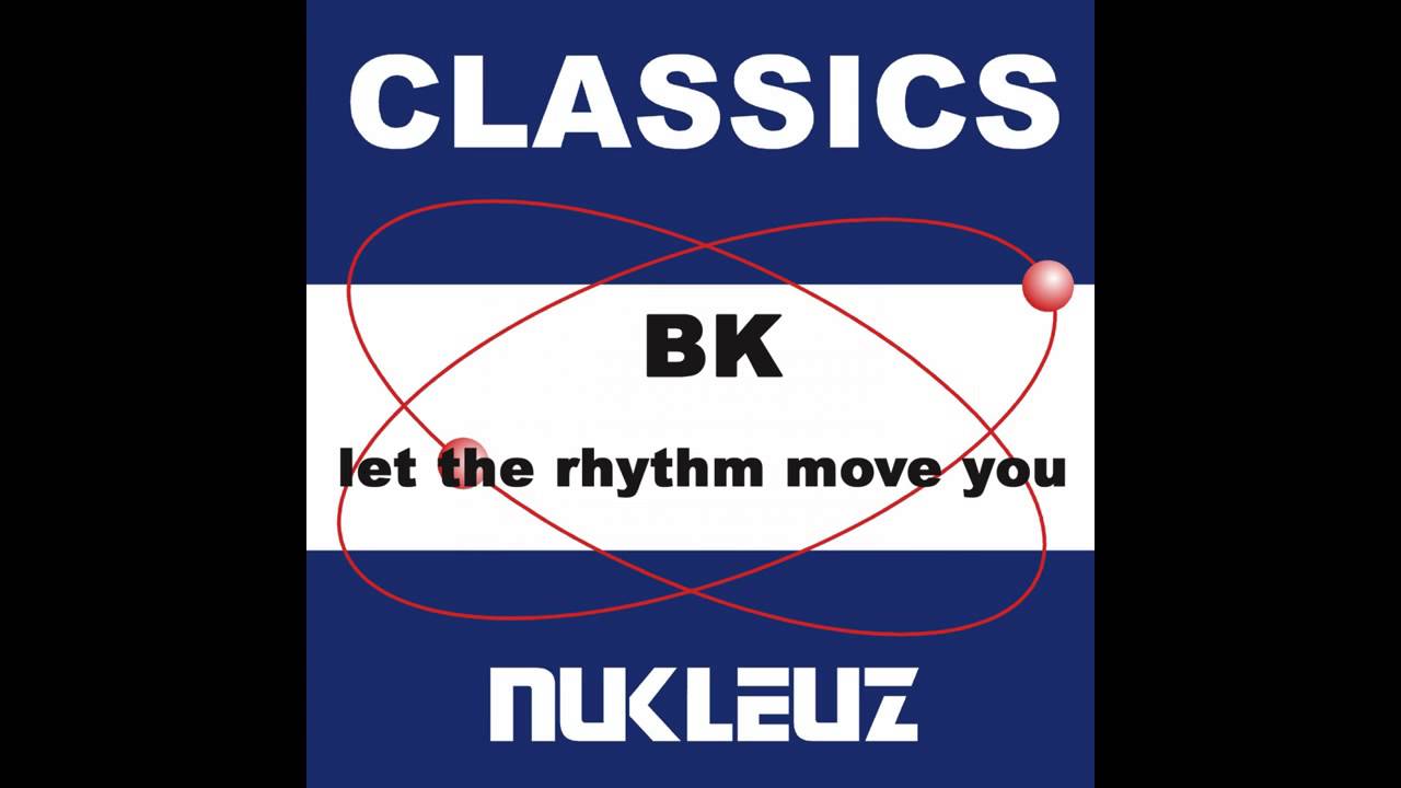 BK - Let The Rhythm Move You (BK's Clubcutz Mix) [Nukleuz Records ...
