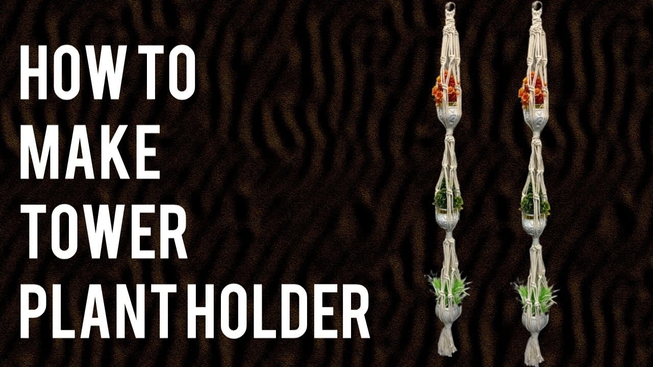 Macrame Tower Plant Holder | Step by Step Guide - YouTube