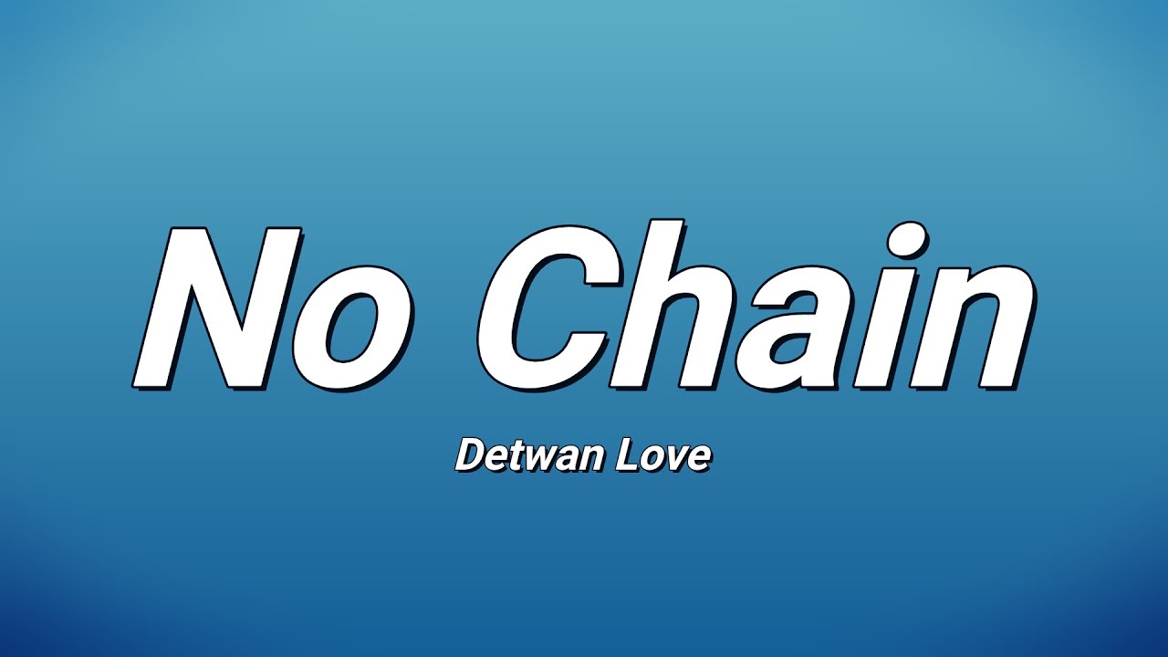 Detwan Love - No Chain (Lyrics) - YouTube