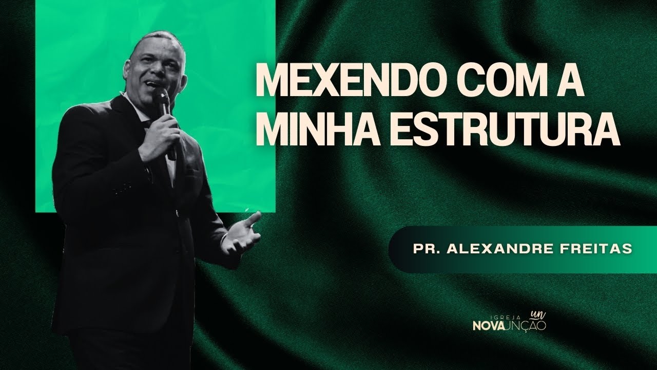 MEXENDO COM A MINHA ESTRUTURA | PR. ALEXANDRE FREITAS - YouTube