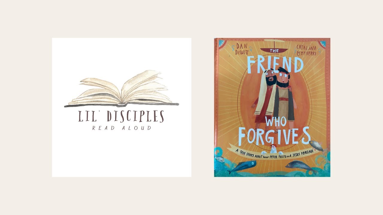 The Friend Who Forgives by Dan Dewitt | LIL' DISCIPLES READ ALOUD | A ...