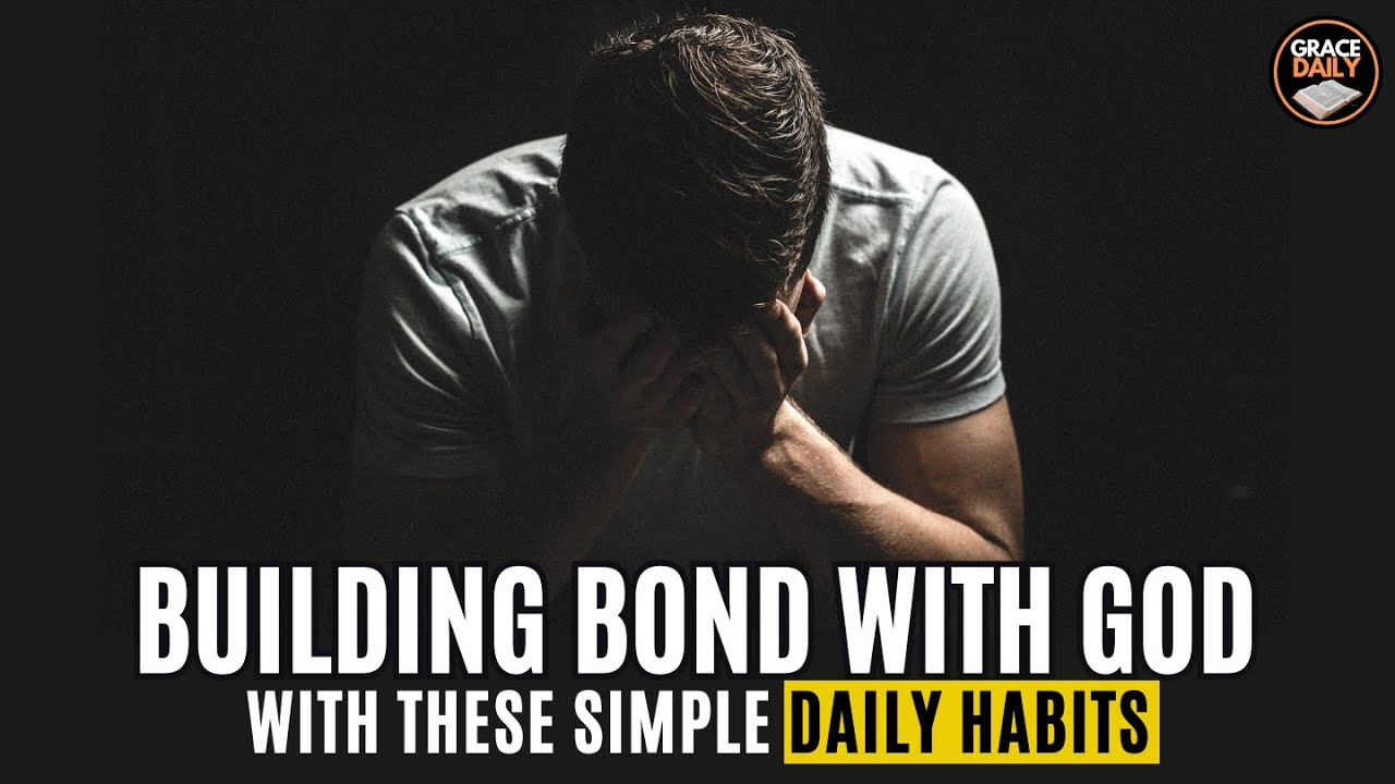 10 Simple Daily Habits for Building a Deeper Bond with God - YouTube