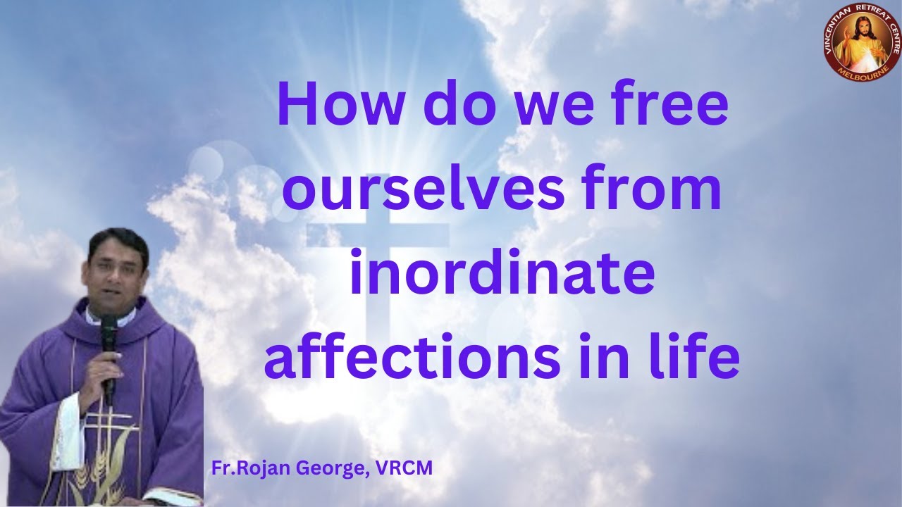 How do we free ourselves from inordinate affections in life ~ VRCM ~ Fr ...
