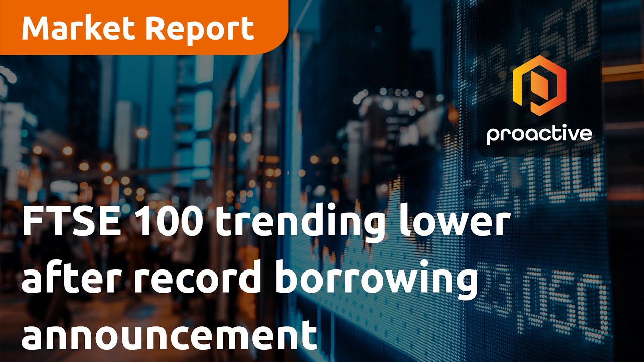 FTSE 100 trending lower after record borrowing announcement - Market ...