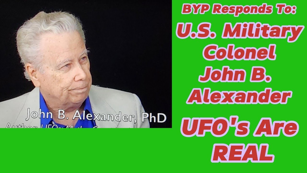 BYP Responds To: EP 47: U S Military Colonel John B Alexander - UFO s ...