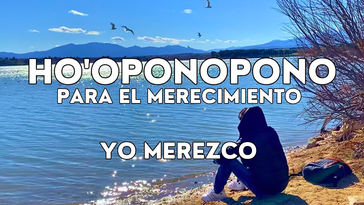 Ho´oponopono para el "YO MEREZCO" REPROGRAMANDO Nuestra Mente - YouTube