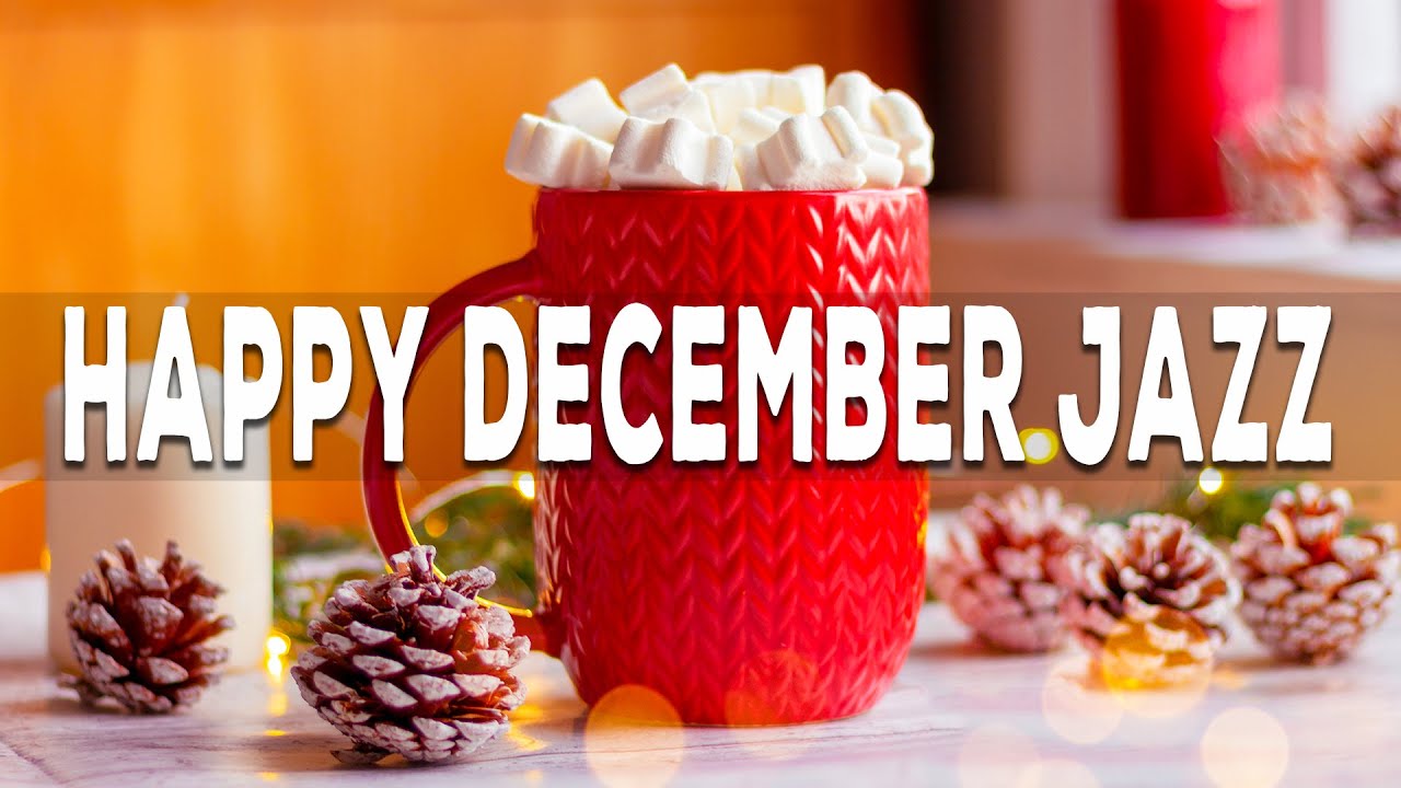 Happy December Jazz - Cozy Winter Jazz Music and Smooth Bossa Nova for ...