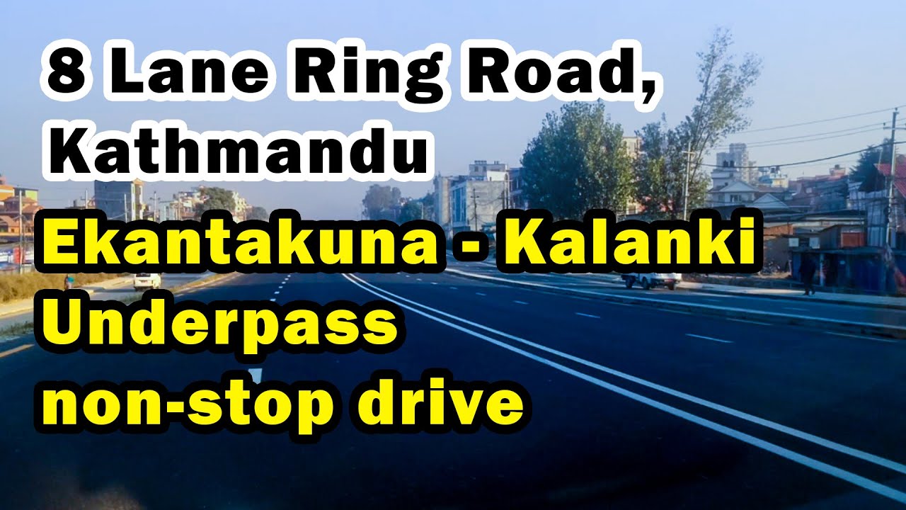 8 Lane Ring Road, Kathmandu | Ekantakuna - Kalanki Underpass - YouTube