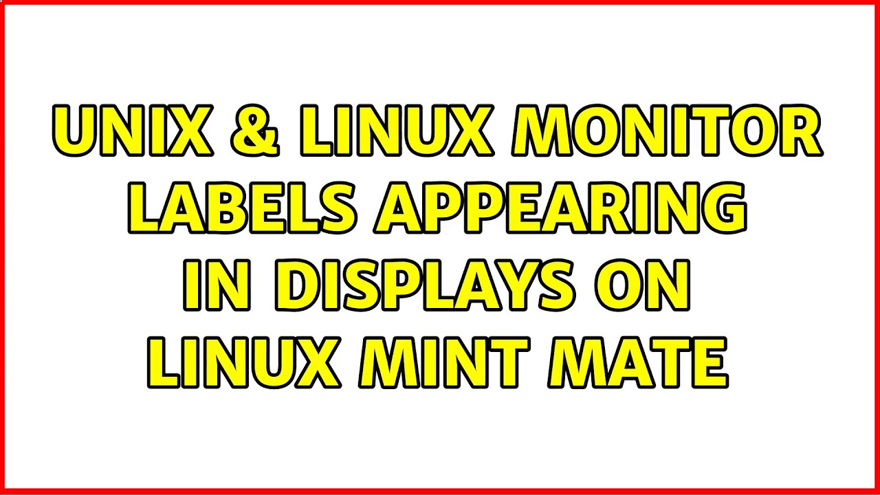 Unix & Linux: Monitor labels appearing in displays on Linux Mint MATE ...