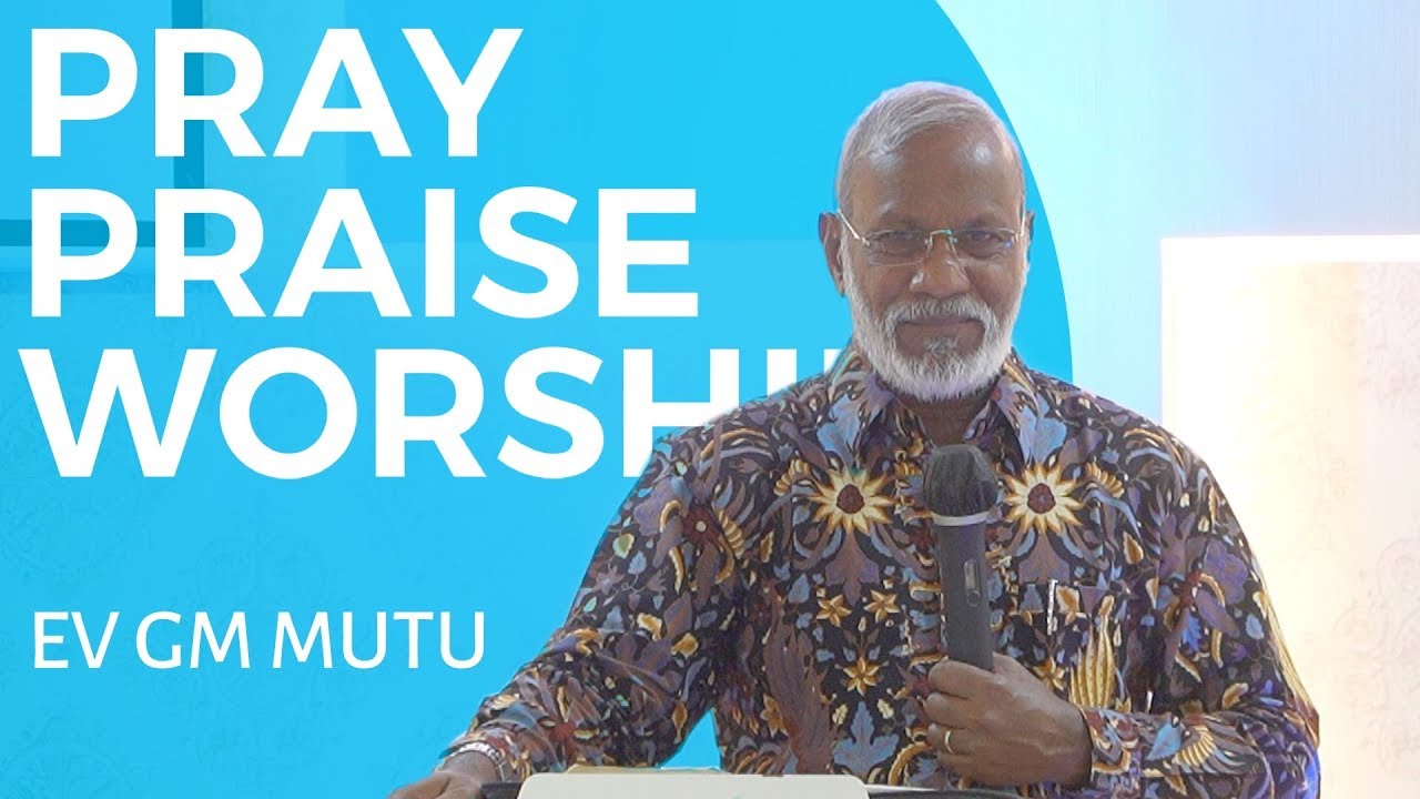 PRAY, PRAISE AND WORSHIP - Ev GM MUTU - YouTube
