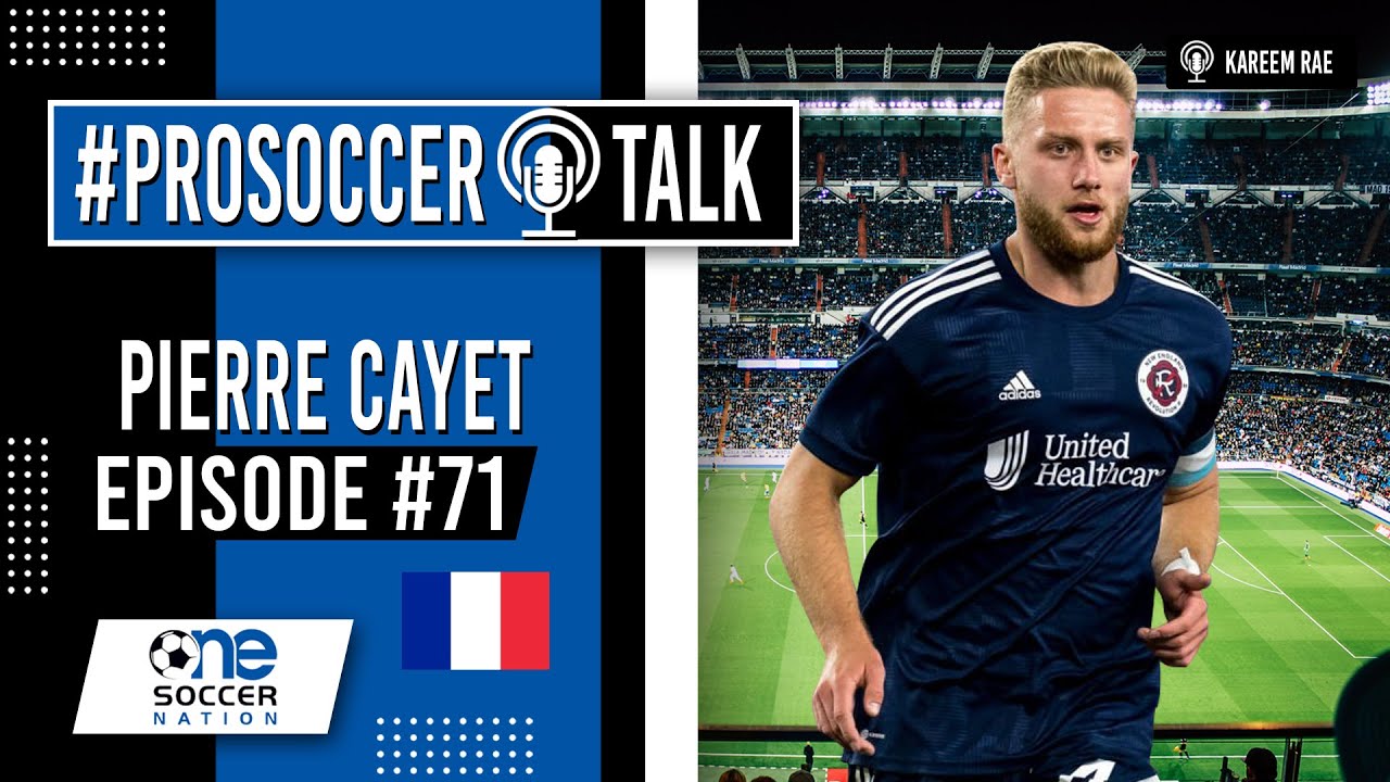 71. #ProSoccerTalk - Pierre Cayet Professional Player at New England ...