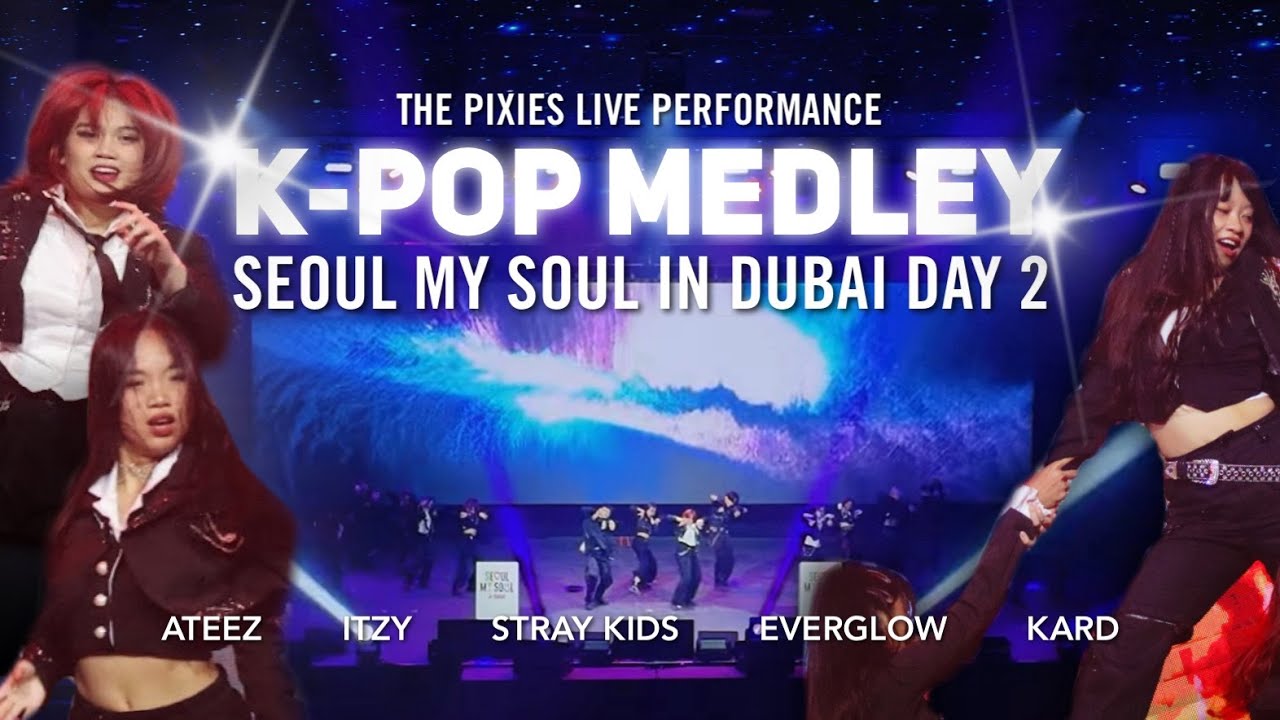 [LIVE PERFORMANCE] K-POP MEDLEY BY THE PIXIES | SEOUL MY SOUL IN DUBAI DAY 2 - YouTube