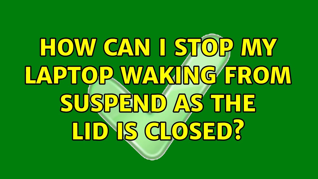 How Can I Stop My Laptop Waking From Suspend As The Lid Is Closed how-can-i-stop-my-laptop-waking-from-suspend-as-the-lid-is-closed