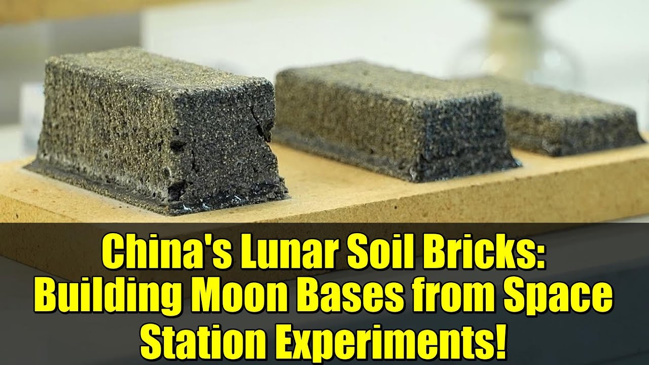 China's Lunar Soil Bricks: Building Moon Bases from Space Station ...