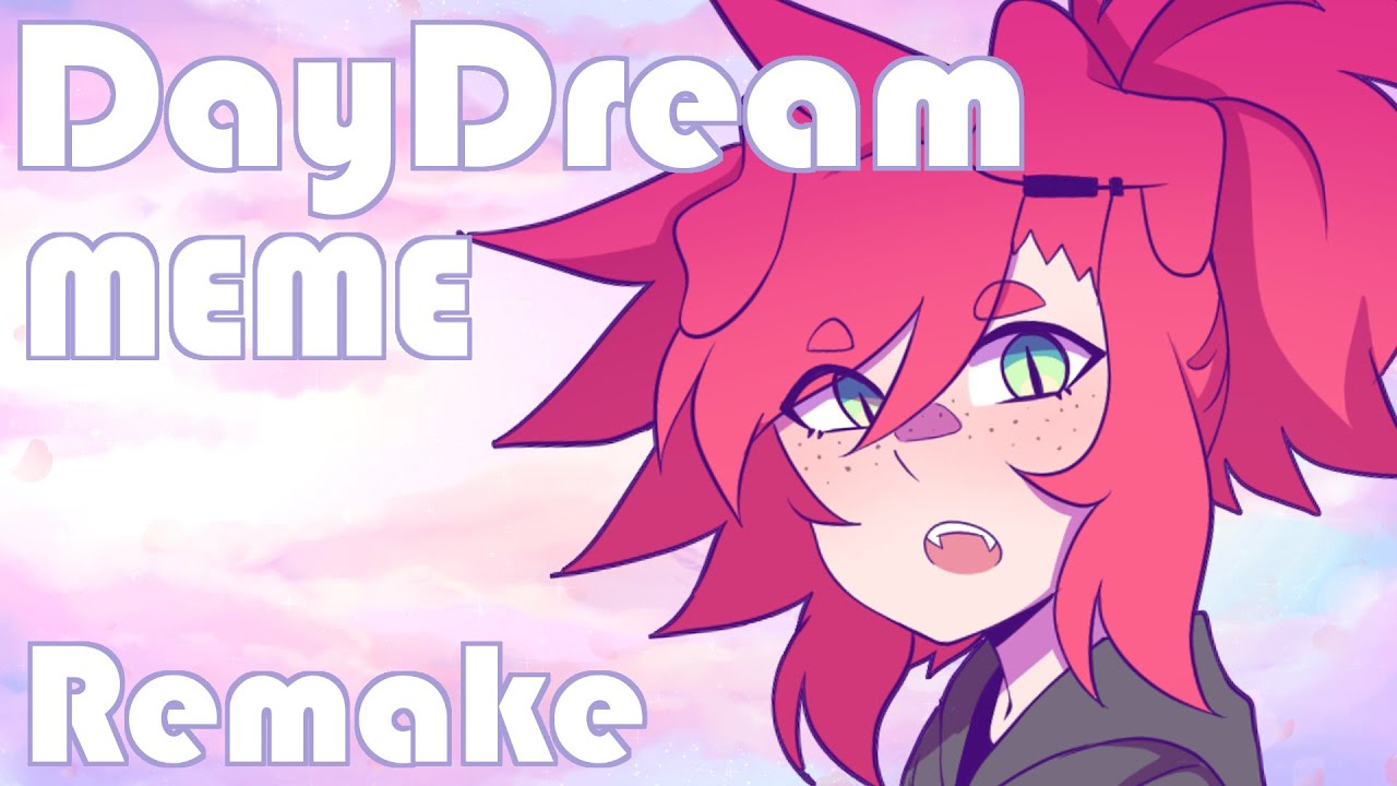 || DayDream MEME || ORIGINAL REMAKE || - YouTube