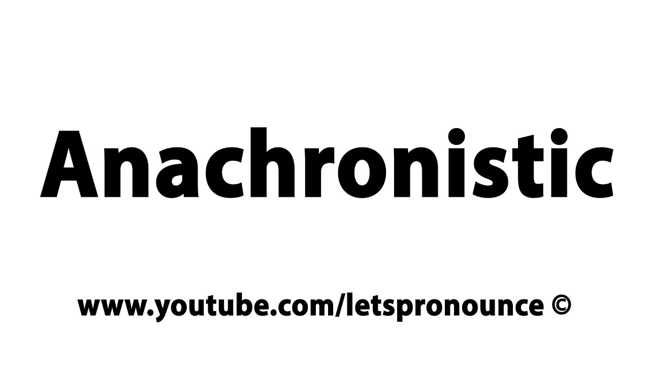 How to Pronounce Anachronistic - YouTube
