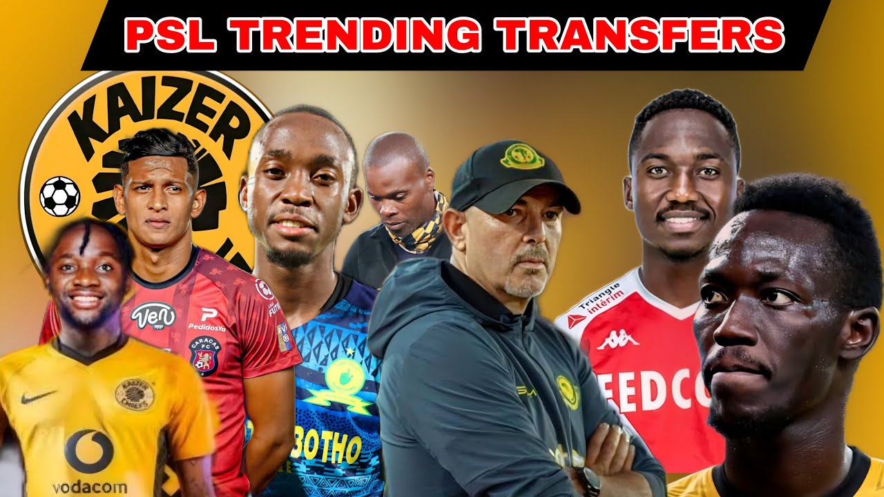 Psl Trending Transfers | Kaizer Chiefs| Sundowns | Orlando Pirates ...