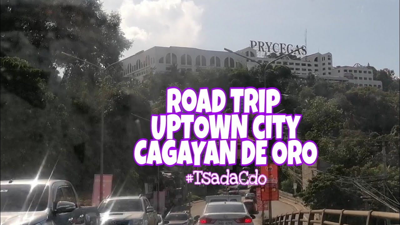 ROAD TRIP UPTOWN CAGAYAN DE ORO CITY - YouTube