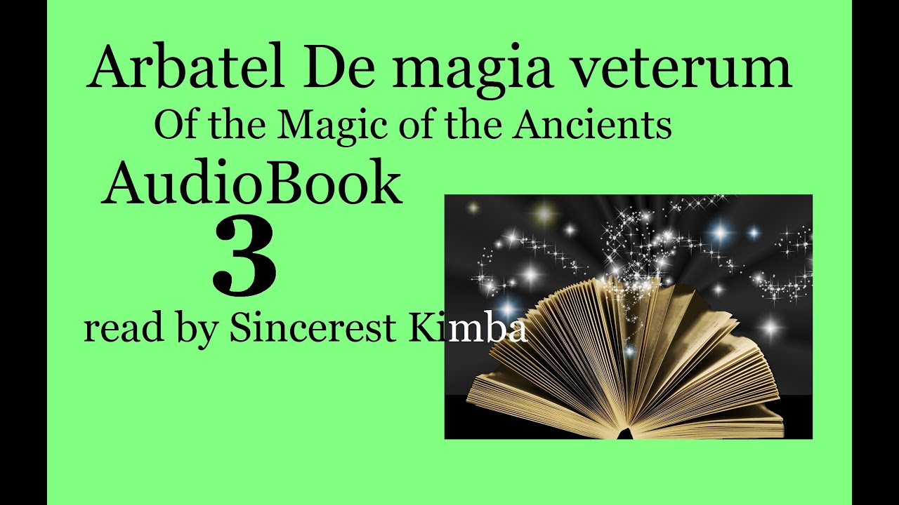 Arbotal - Magic 3 of 9 , Arbatel: Of the Magic of the Ancients - YouTube