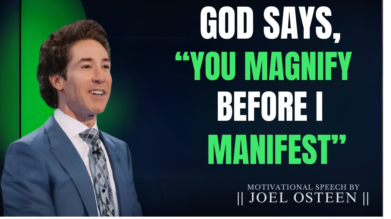 GOD SAYS YOU MAGNIFY BEFORE I MANIFEST [MOTIVATIONAL SPEECH BY JOEL ...