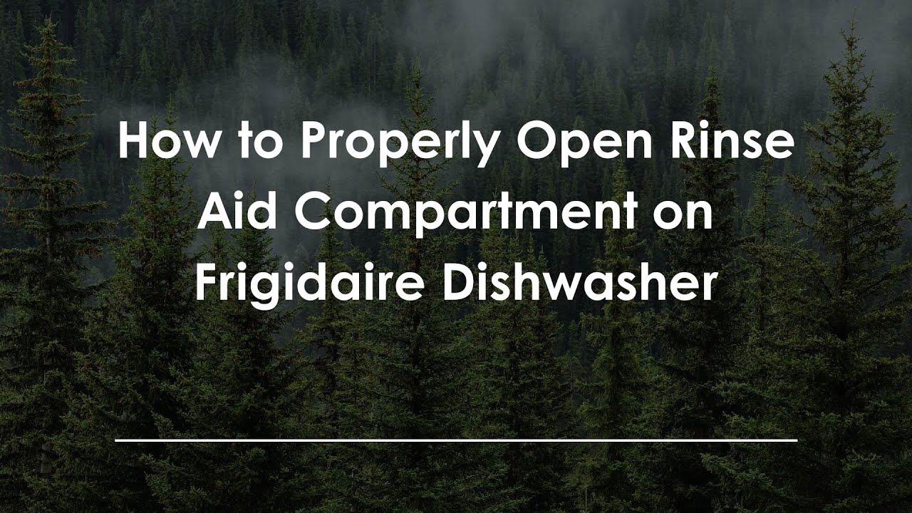 How to Properly Open Rinse Aid Compartment on Frigidaire Dishwasher ...